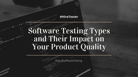 Hiretester Software Testing Types And Their Impact On Your Product