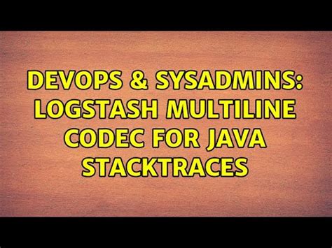 Devops Sysadmins Logstash Multiline Codec For Java Stacktraces Youtube
