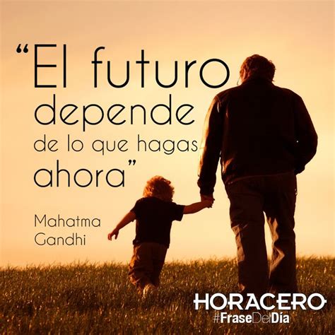 El Futuro Depende De Lo Que Hagas Ahora Mahatma Gandhi Frases
