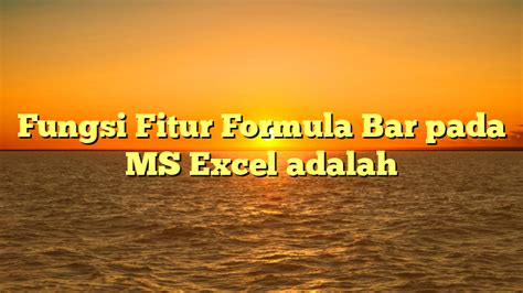 Fungsi Fitur Formula Bar Pada Ms Excel Adalah Ransel Pustaka