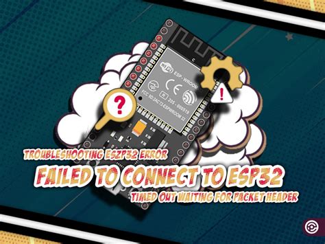SOLVED Failed To Connect To ESP32 Timed Out Waiting For Packet Header