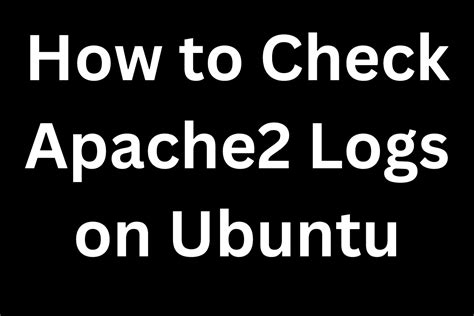 How To Check Apache2 Logs On Ubuntu Php Coders Usa