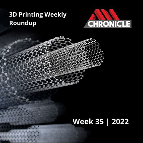 Additive Manufacturing Industry News Week 35 2022 Am Chronicle