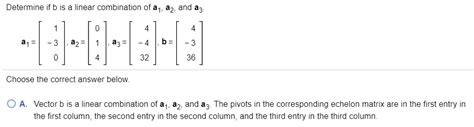 Solved Determine If B Is A Linear Combination Of A A And Chegg Com
