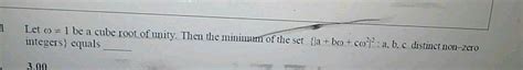 Let Omega Neq 1 Be A Cube Root Of Unity Then The Min Integers Equals