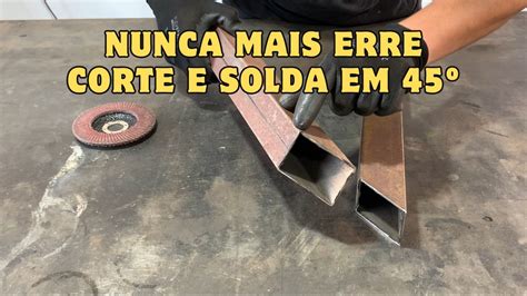 Como Cortar Soldar e Dar Acabamento no Ângulo de 45º graus no Metalon