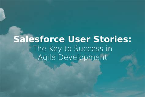 Salesforce User Stories The Key To Success In Agile Development
