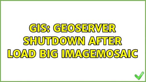 Gis Geoserver Shutdown After Load Big Imagemosaic Youtube