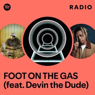 FOOT ON THE GAS (feat. Devin the Dude) Radio | Spotify Playlist