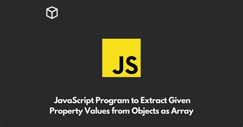 write a javascript program to extract given property values from
