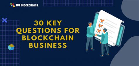 30 Key Questions For Blockchain Business 101 Blockchains
