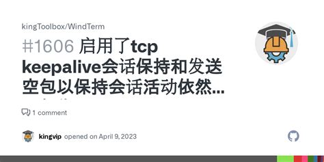 启用了tcp keepalive会话保持和发送空包以保持会话活动依然不起作用 · issue 1606 · kingtoolbox windterm · github