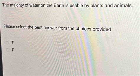 Solved The Majority Of Water On The Earth Is Usable By Plants And