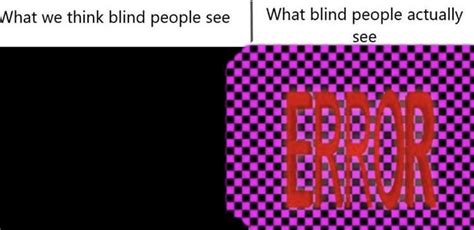 What Blind People See Missing Source Textures Know Your Meme