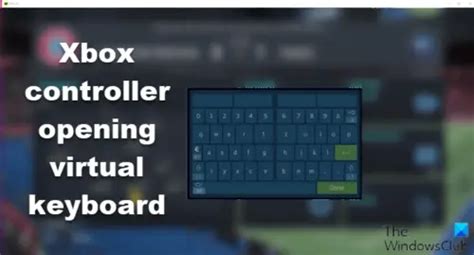 Xbox Controller Opening Virtual Keyboard Fixed