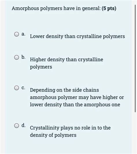 Solved Amorphous Polymers Have In General Pts A Lower Chegg