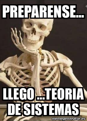 Meme Personalizado Preparense Llego Teoria De Sistemas