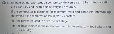 Solved A Single Acting Two Stage Air Compressor Delivers