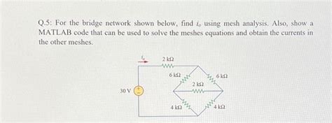 solved q 5 for the bridge network shown below find io