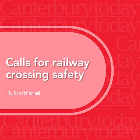 Calls For Railway Crossing Safety Canterbury Today