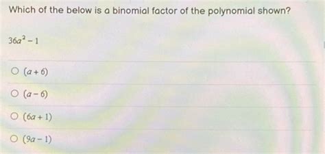 Solved Which Of The Below Is A Binomial Factor Of The Polynomial Shown