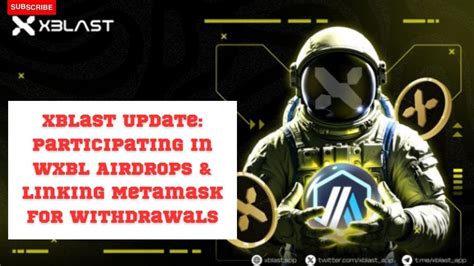 Xblast Update Participating In Wxbl Airdrops And Linking Metamask For Withdrawals Youtube