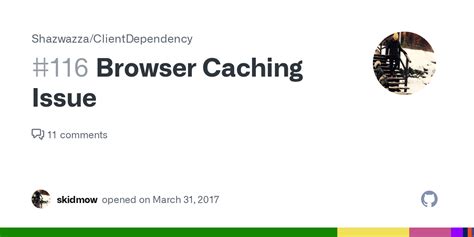 Browser Caching Issue · Issue 116 · Shazwazzaclientdependency · Github