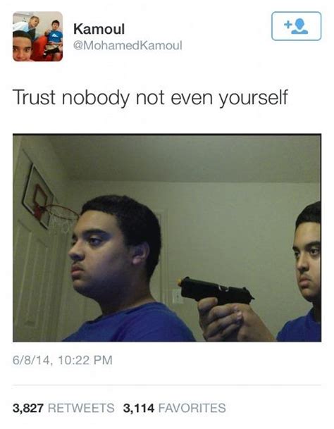 The Tweet Trust Nobody Not Even Yourself Know Your Meme