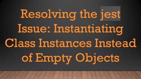 Resolving The Jest Issue Instantiating Class Instances Instead Of