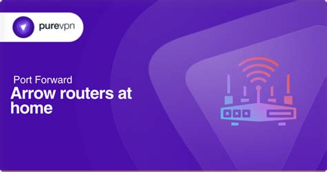 A Guide On Port Forwarding Arrow Routers At Home Purevpn Blog