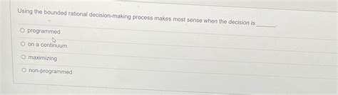 Solved Using The Bounded Rational Decision Making Process