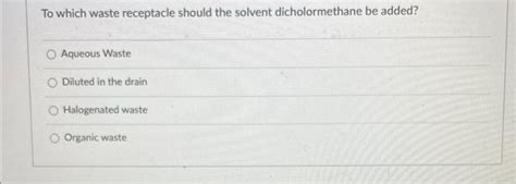 Solved To Which Waste Receptacle Should The Solvent