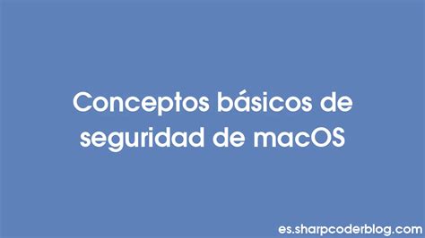Conceptos Básicos De Seguridad De Macos Sharp Coder Blog