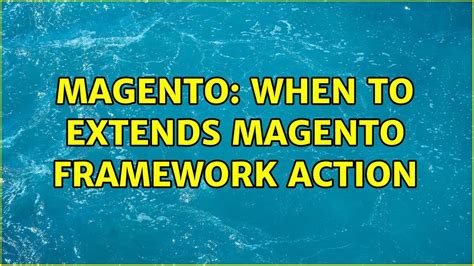 Magento When To Extends Magento Framework Action Youtube