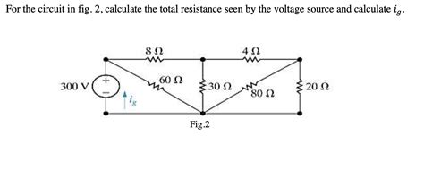 Solved For The Circuit In Fig 2 ﻿calculate The Total
