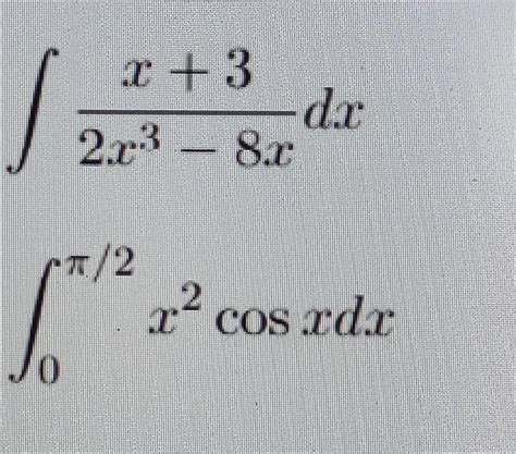 Solved ∫2x3−8xx3dx∫0π2x2cosxdx