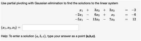 solved use partial pivoting with gaussian elimination to