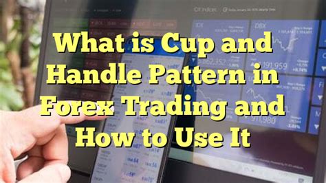 What Is Cup And Handle Pattern In Forex Trading And How To Use It