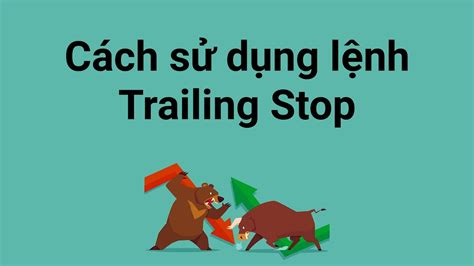 Trailing Stop Là Gì Cách Cài đặt Ví Dụ Minh Họa Lưu ý Sử Dụng