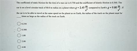 The Coefficient Of Static Friction For The Tires Of A Race Car Is 0750
