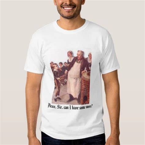 Oliver Twist Please Sir Can I Have Some More T Shirt Zazzle