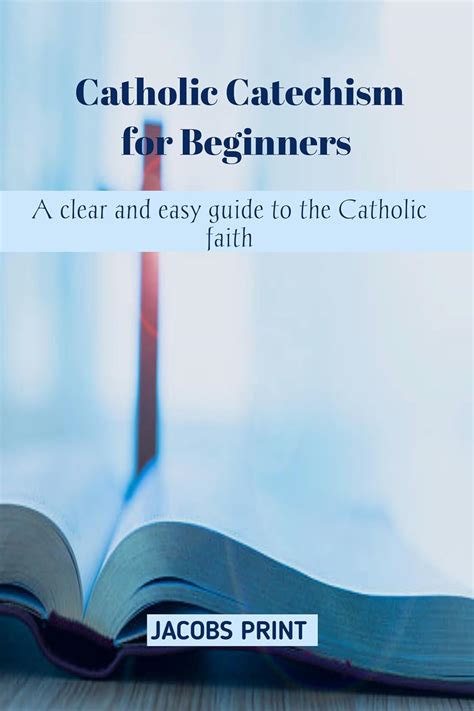 Catholic Catechism For Beginners A Clear And Easy Guide To The