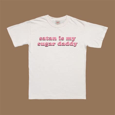 Satan Is My Sugar Daddy T Shirt Etsy