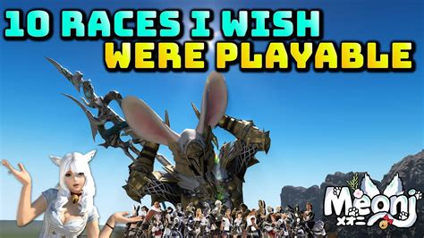 Ffxiv 10 Races I Wish Were Playable Youtube