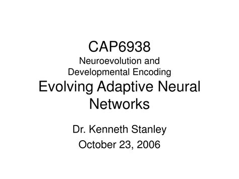 Ppt Cap6938 Neuroevolution And Developmental Encoding Evolving