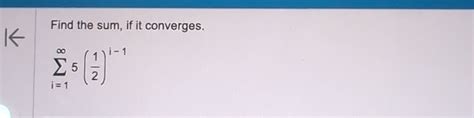 solved find the sum if it converges ∑i 1∞5 12 i 1