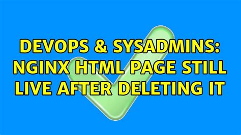 Devops And Sysadmins Nginx Html Page Still Live After Deleting It 2