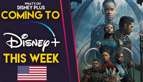 Whats Coming To Disney This Week Black Panther Wakanda Forever Us