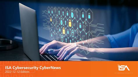 Latest Cybersecurity News 2022 12 12 Edition Isa Cybersecurity Inc