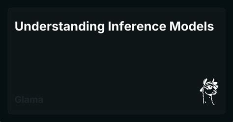 understanding inference models glama